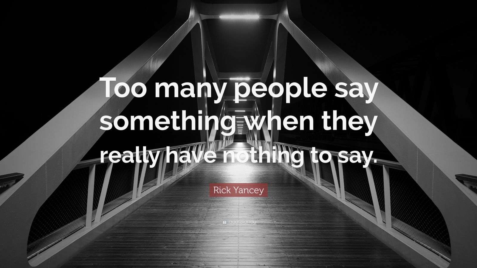 Rick Yancey Quote: “Too many people say something when they really have ...
