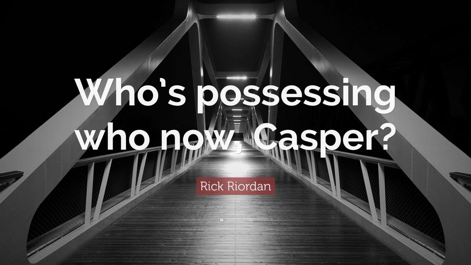 Rick Riordan Quote: “Who’s possessing who now, Casper?”
