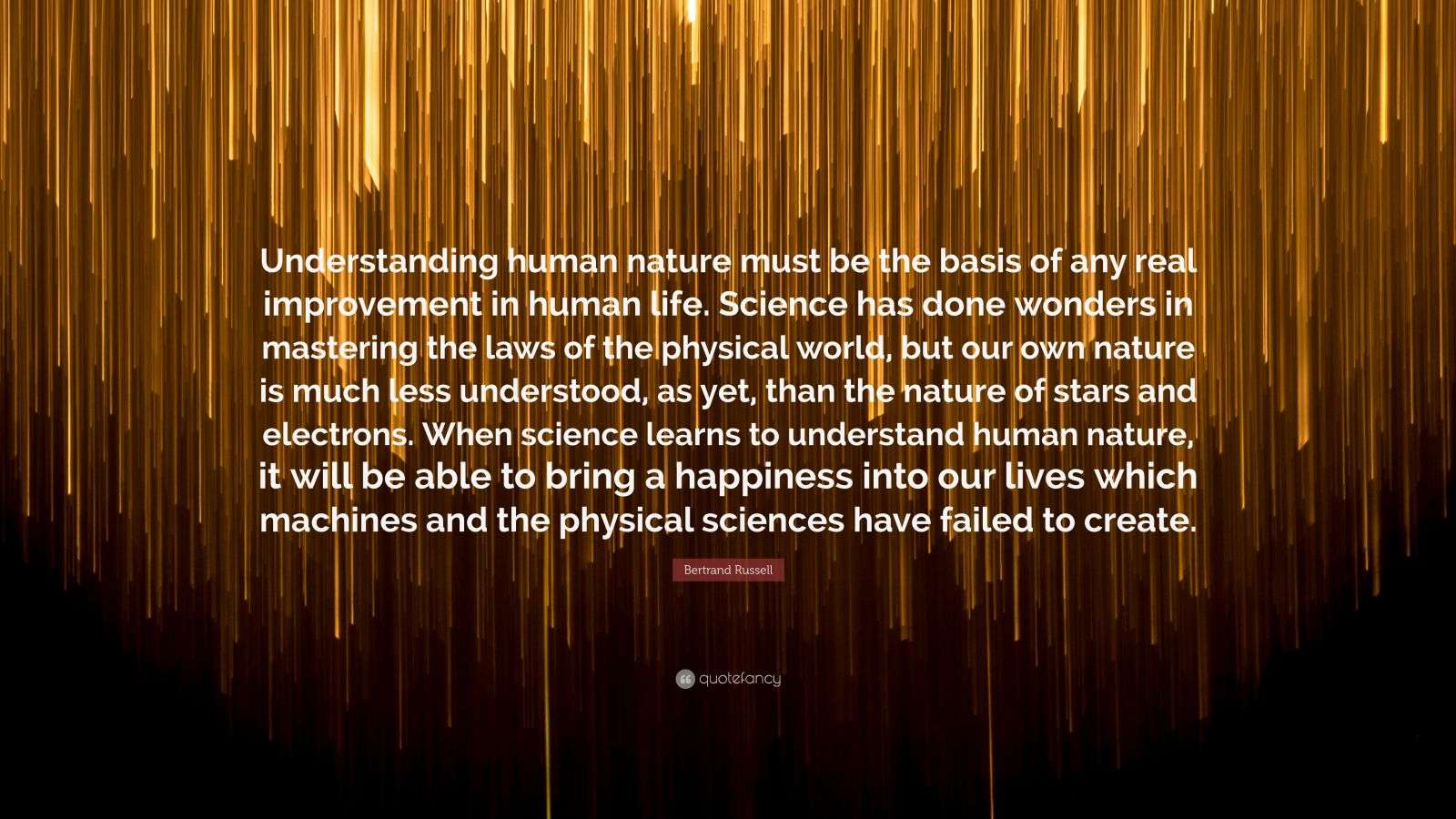 Bertrand Russell Quote: “Understanding human nature must be the basis ...