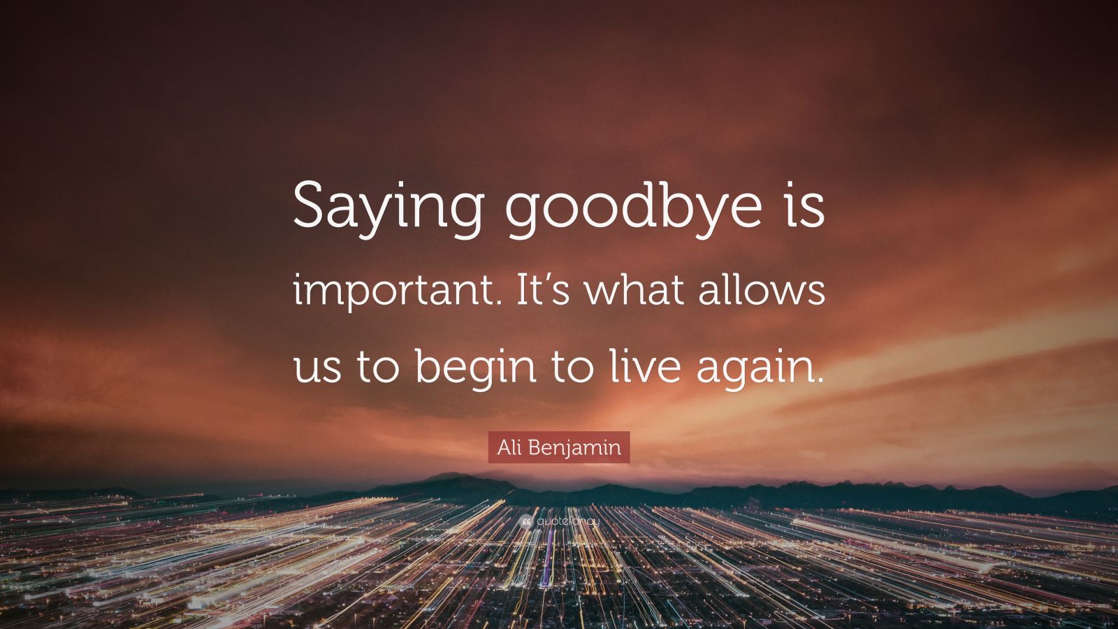 Ali Benjamin Quote: “Saying goodbye is important. It’s what allows us ...