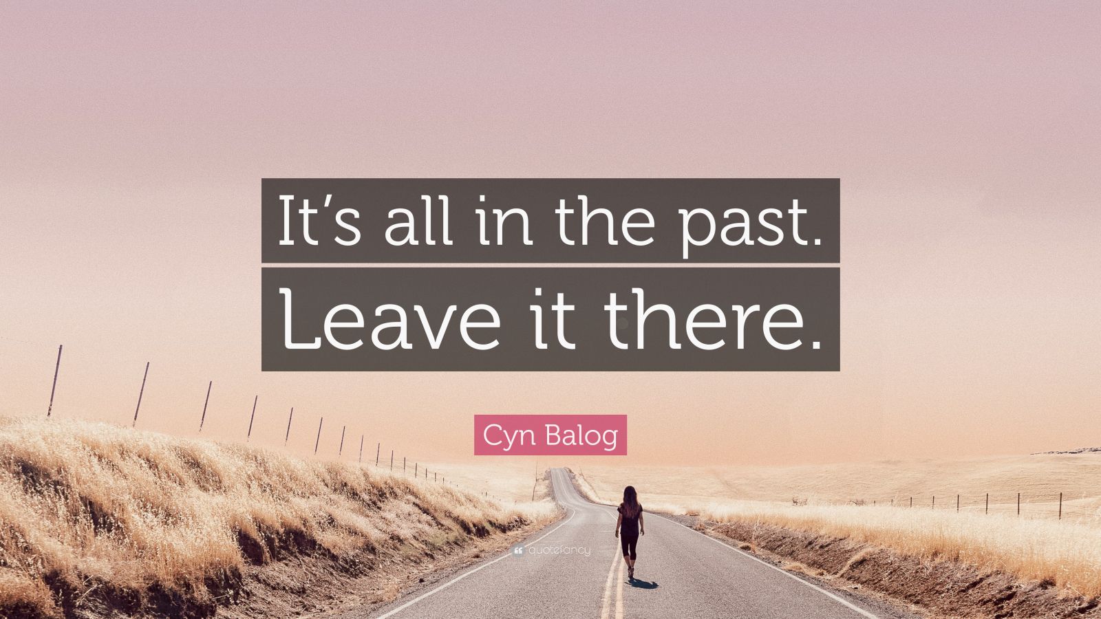 Cyn Balog Quote: “It’s all in the past. Leave it there.”