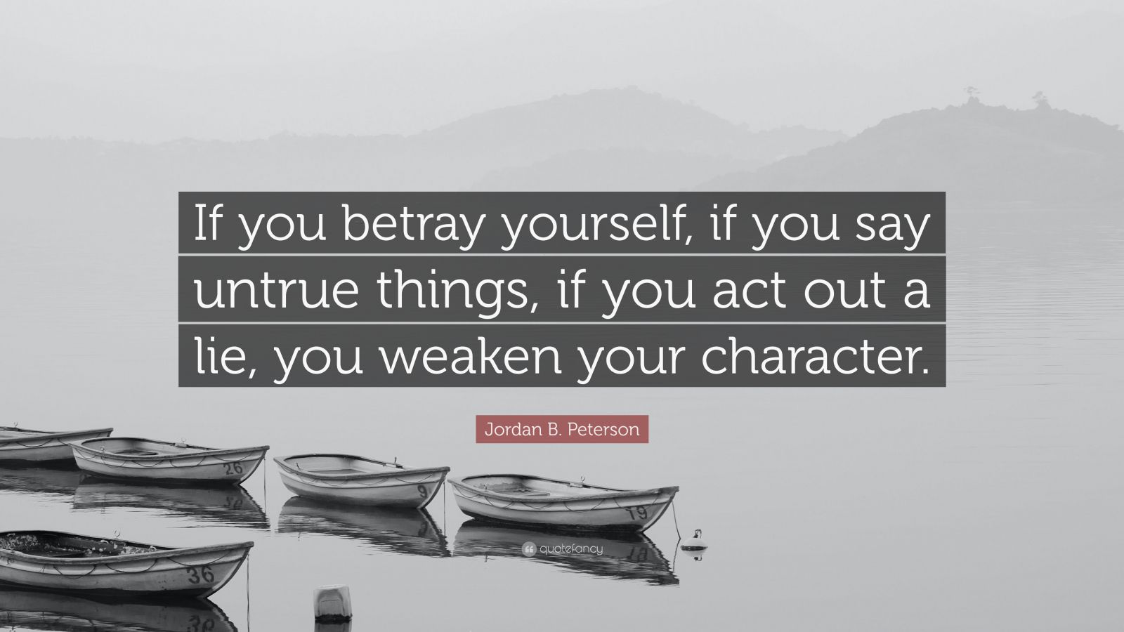 Jordan B. Peterson Quote: “If you betray yourself, if you say untrue ...