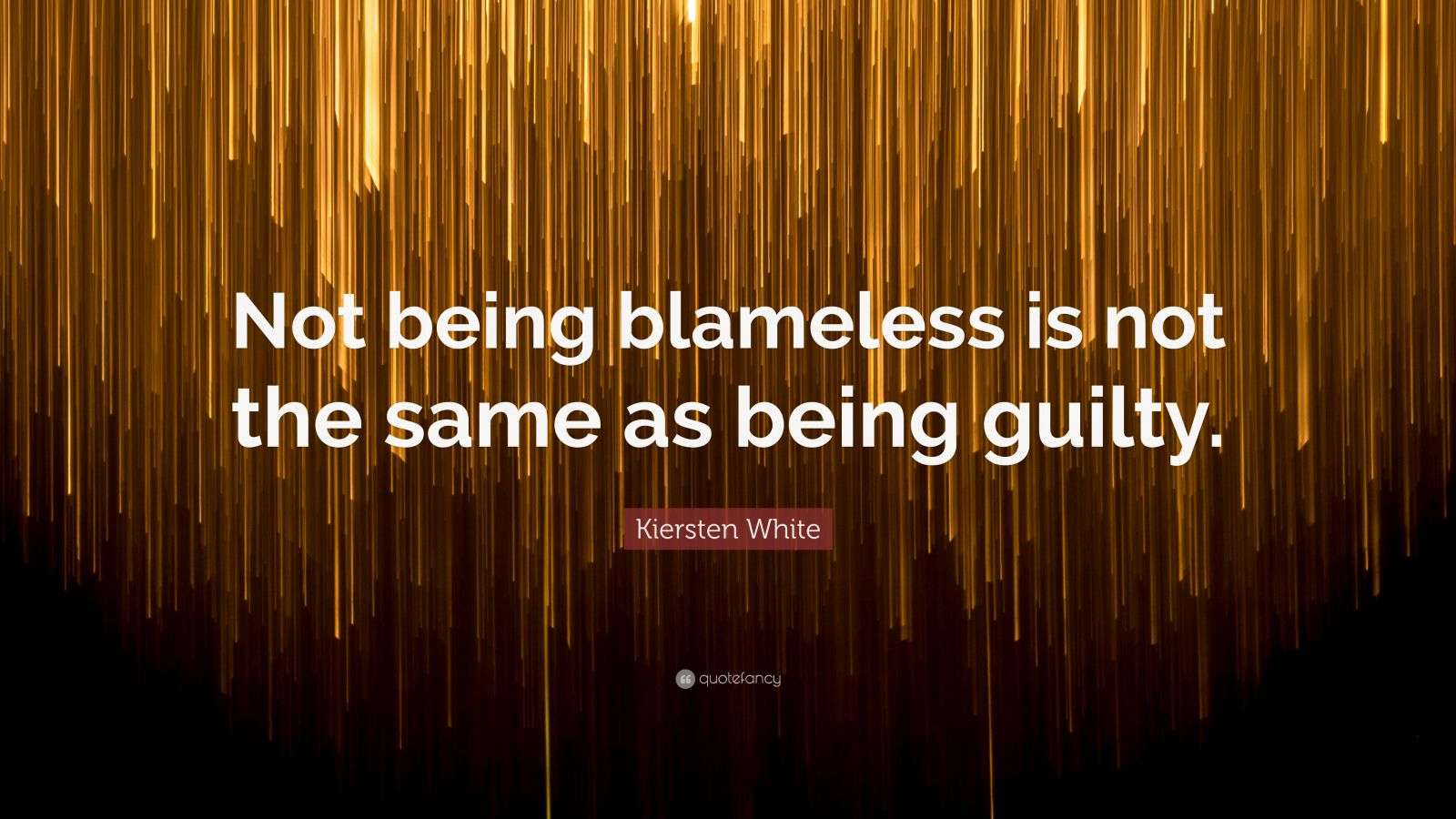 Kiersten White Quote: “Not being blameless is not the same as being ...