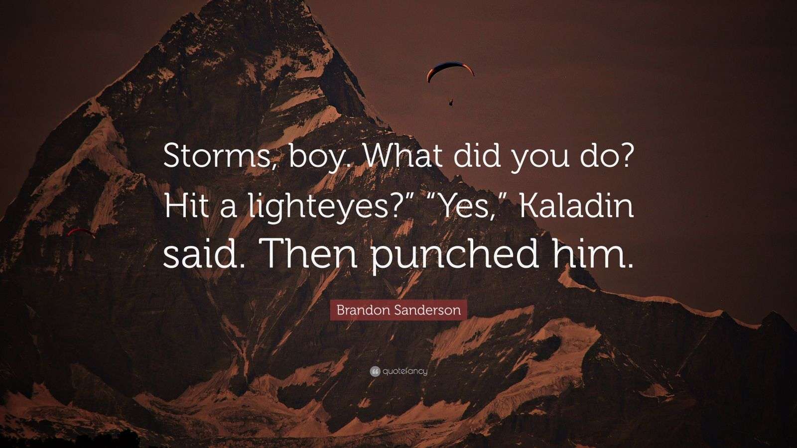Brandon Sanderson Quote: “Storms, boy. What did you do? Hit a lighteyes ...
