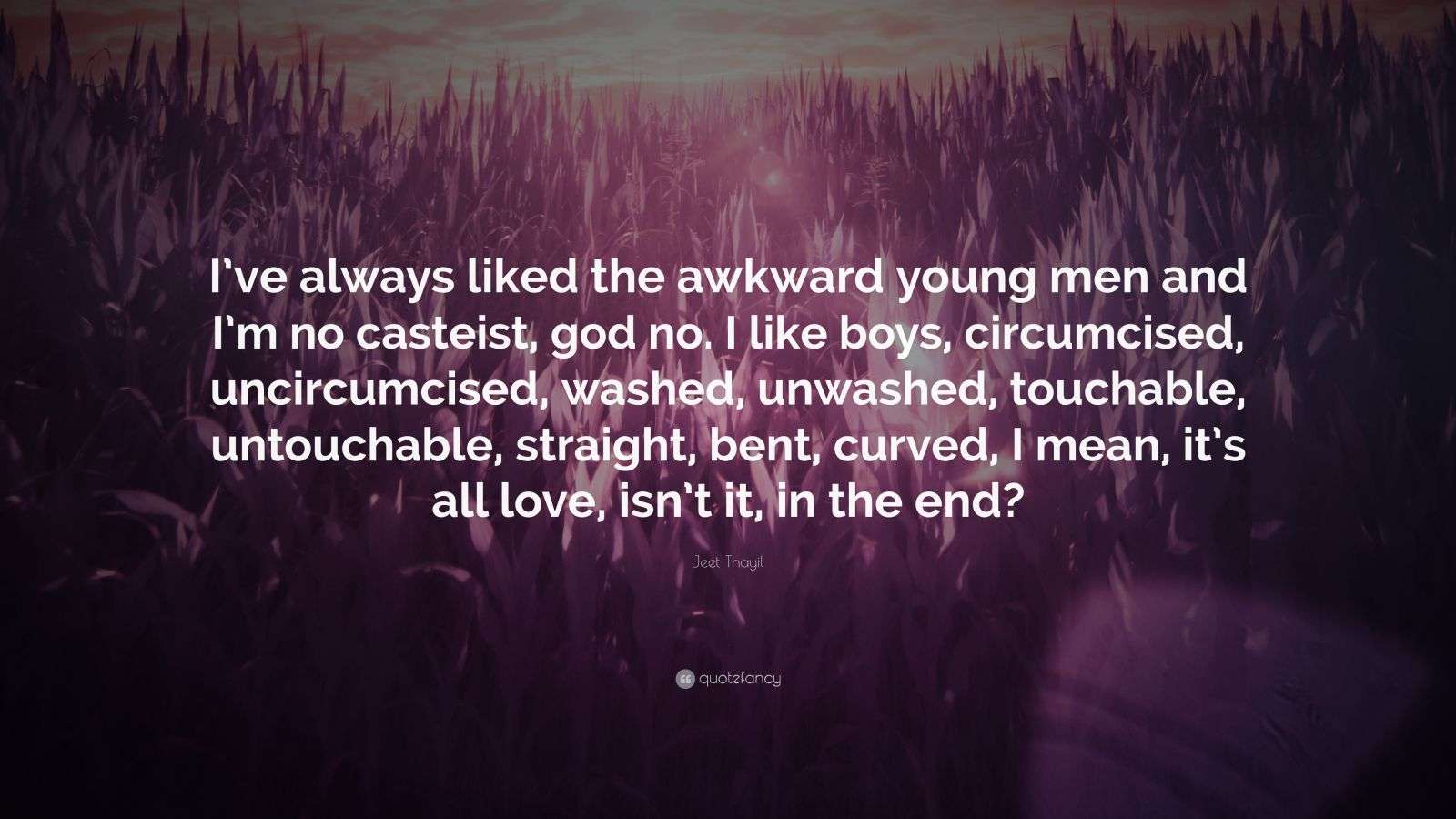Jeet Thayil Quote: “I’ve always liked the awkward young men and I’m no ...