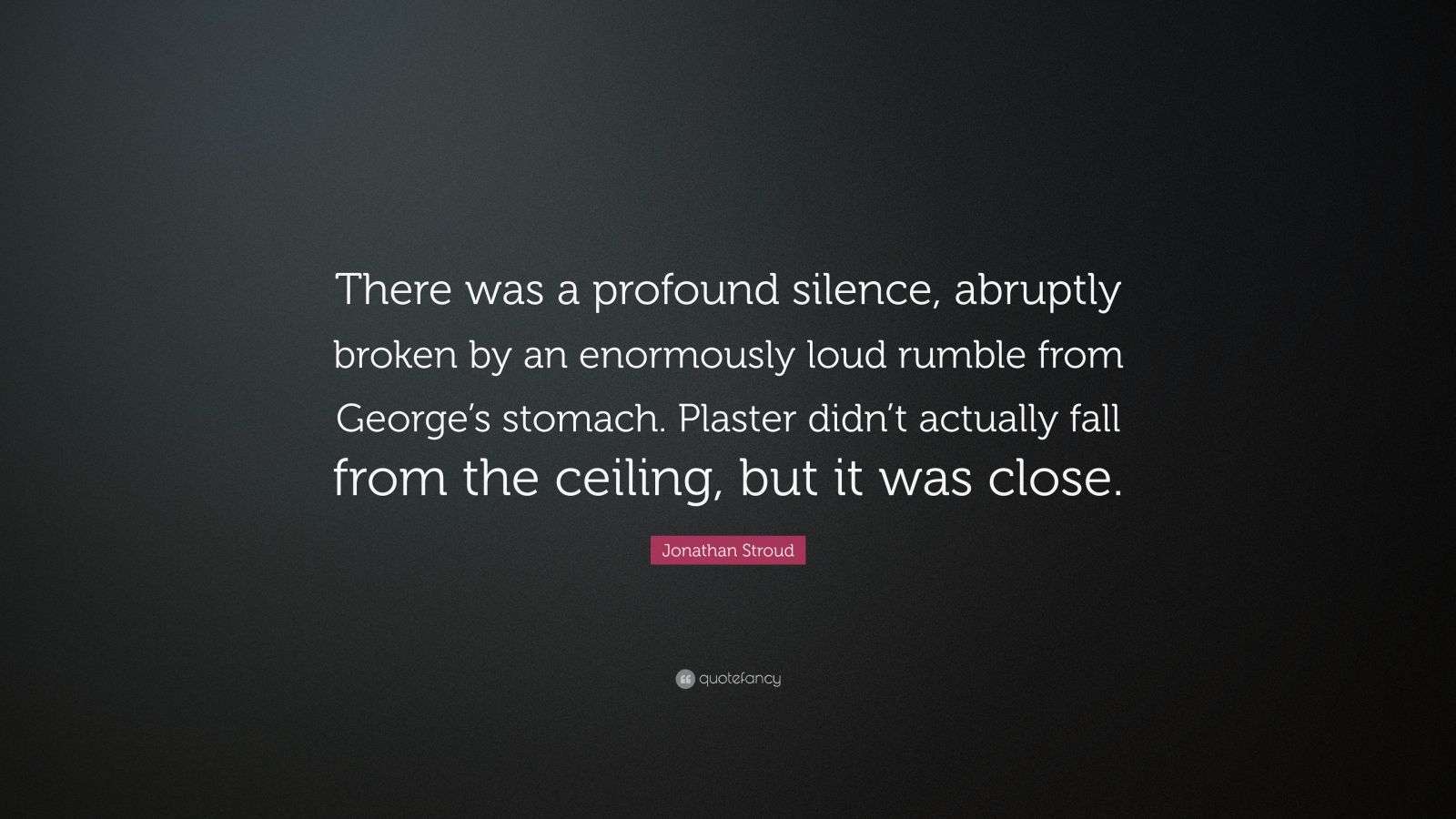 Jonathan Stroud Quote: “There was a profound silence, abruptly broken ...