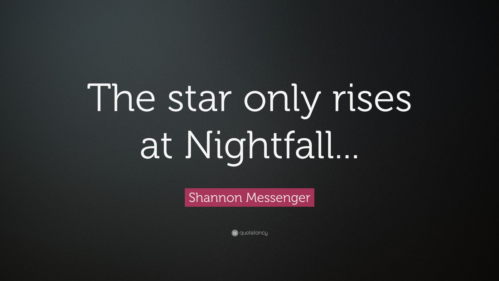 Shannon Messenger Quote: “The star only rises at Nightfall...”