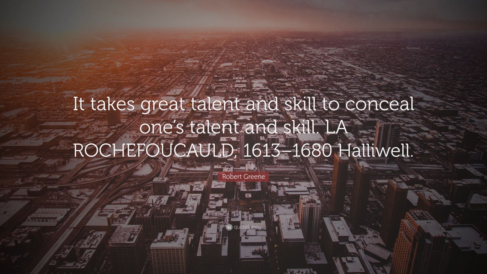 Robert Greene Quote: “It takes great talent and skill to conceal one’s ...