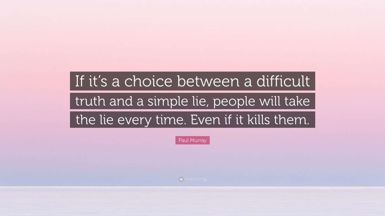Paul Murray Quote: “If it’s a choice between a difficult truth and a ...