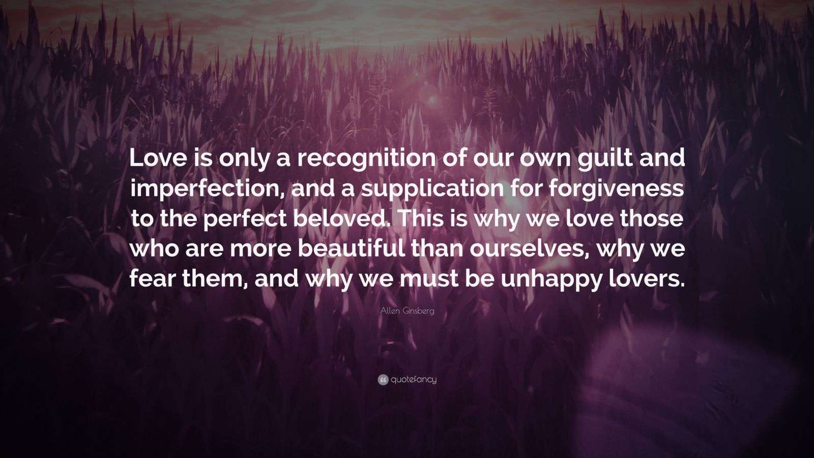 Allen Ginsberg Quote: “Love is only a recognition of our own guilt and ...