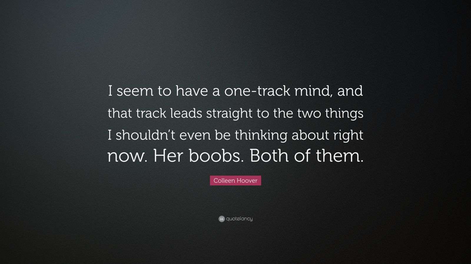 Colleen Hoover Quote: “I seem to have a one-track mind, and that track ...