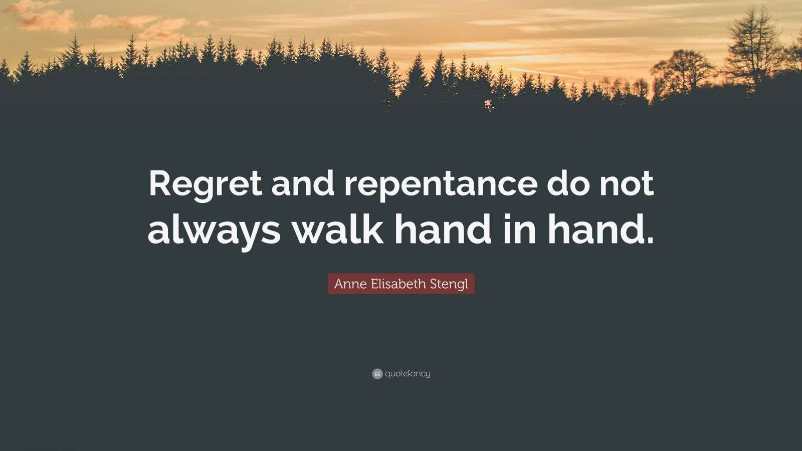 Anne Elisabeth Stengl Quote: “Regret and repentance do not always walk ...