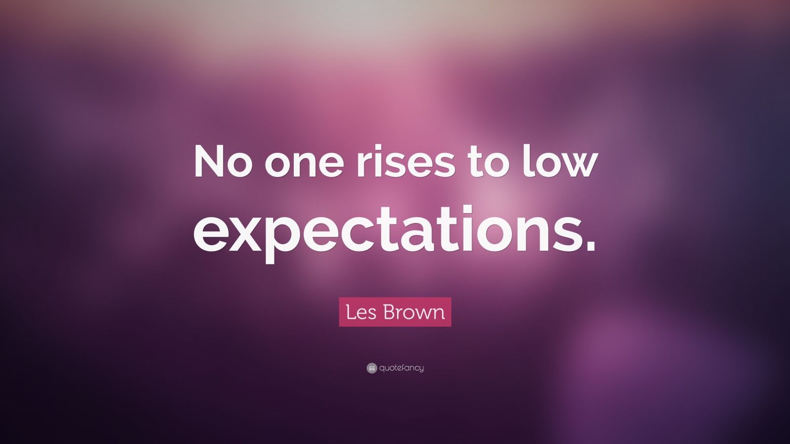 Les Brown Quote: “No one rises to low expectations.” (12 wallpapers ...