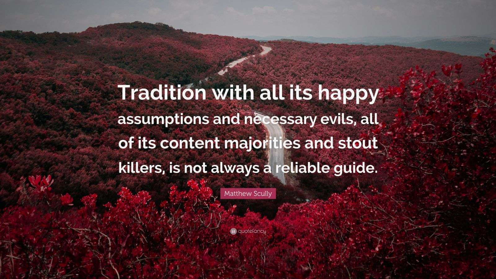 Matthew Scully Quote: “Tradition with all its happy assumptions and ...