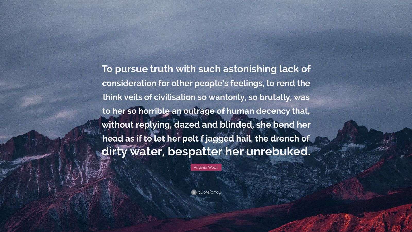 Virginia Woolf Quote: “To pursue truth with such astonishing lack of ...