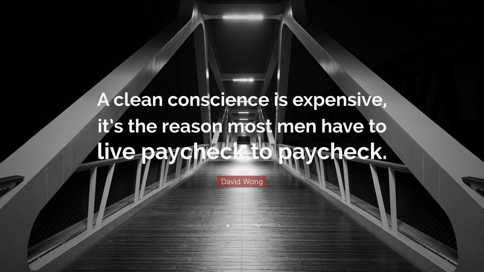 David Wong Quote: “A clean conscience is expensive, it’s the reason ...
