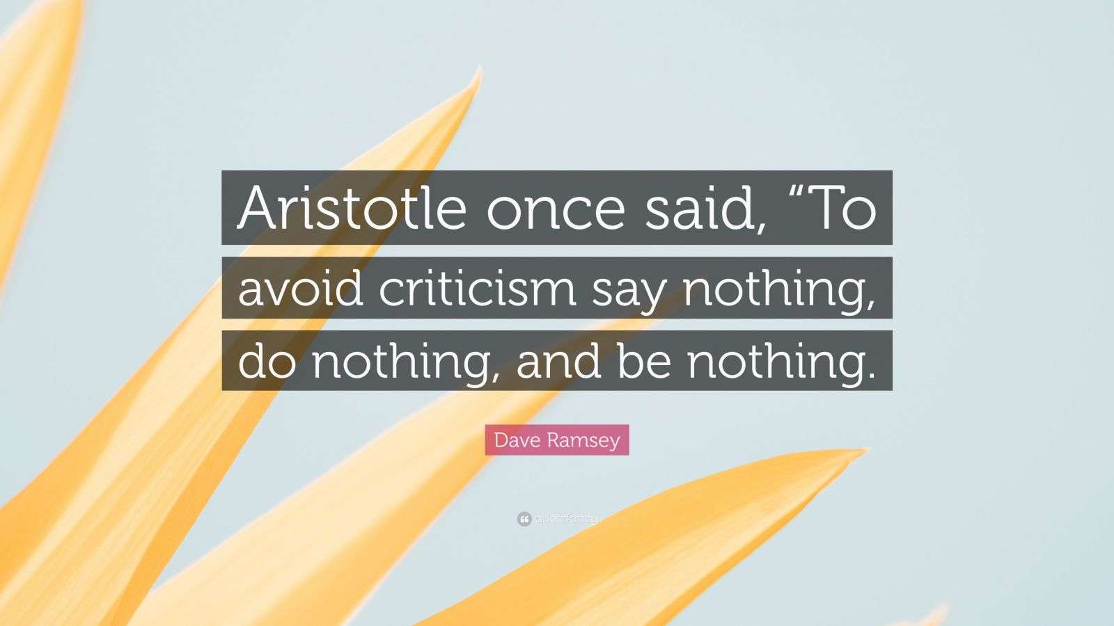Dave Ramsey Quote: “Aristotle once said, “To avoid criticism say ...