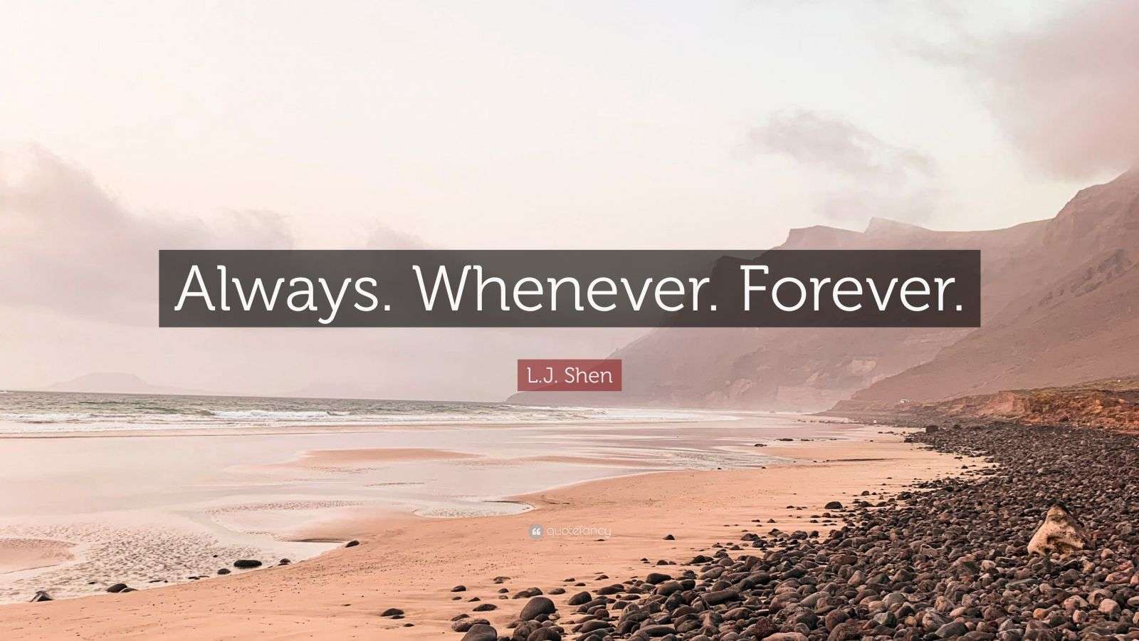 L.J. Shen Quote: “Always. Whenever. Forever.”
