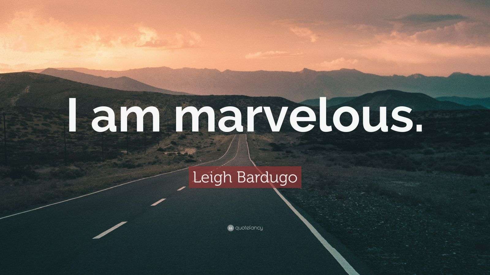 Leigh Bardugo Quote: “I am marvelous.”