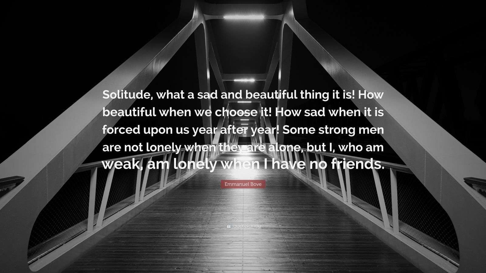 Emmanuel Bove Quote: “Solitude, what a sad and beautiful thing it is ...