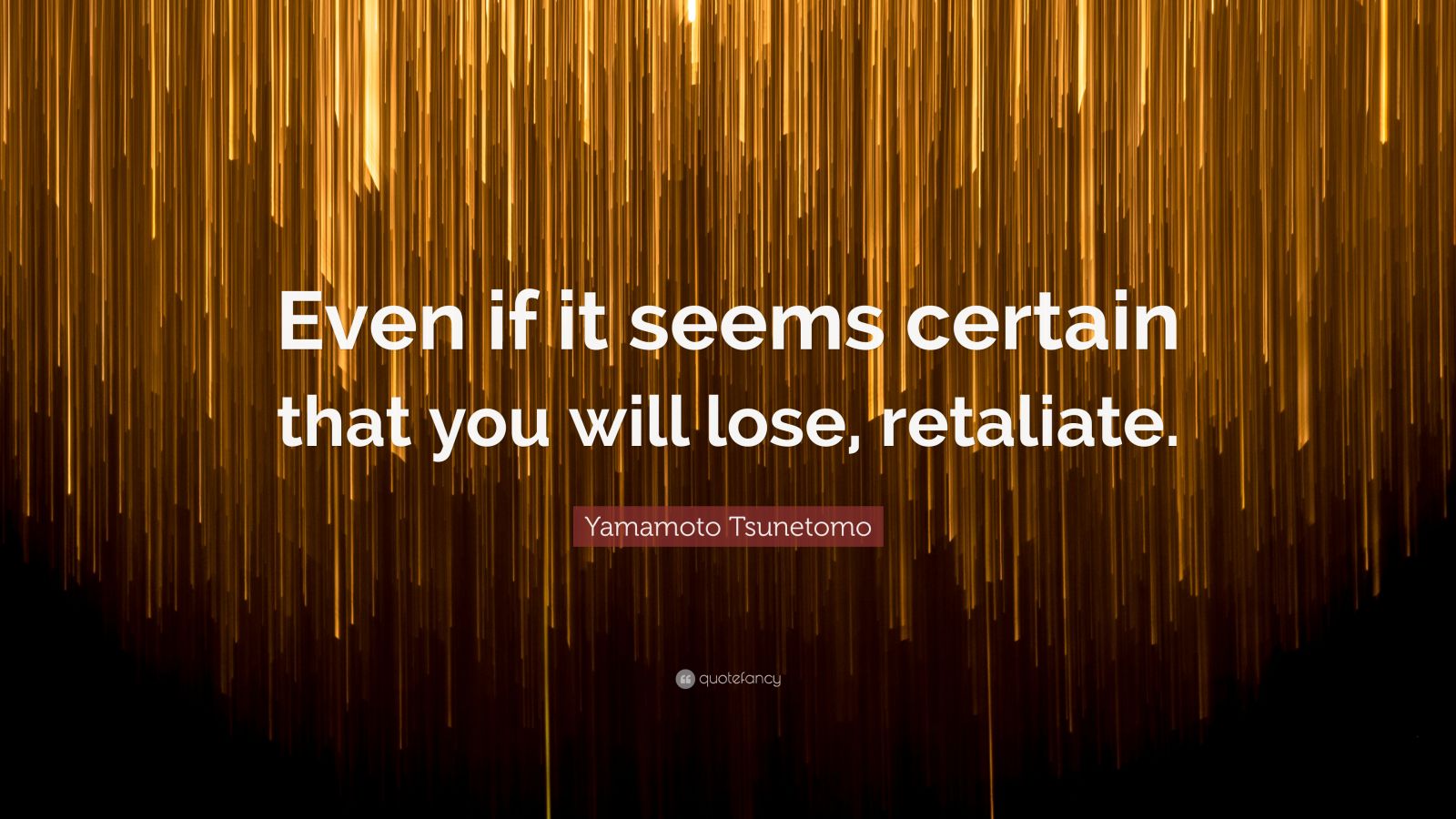 Yamamoto Tsunetomo Quote: “Even if it seems certain that you will lose ...