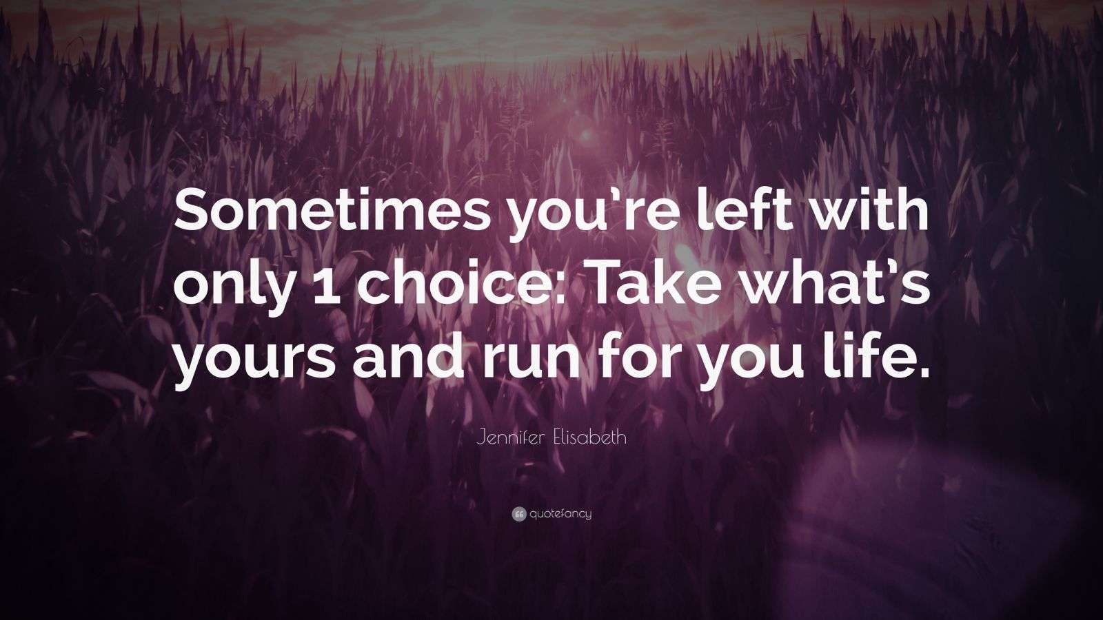 Jennifer Elisabeth Quote: “Sometimes you’re left with only 1 choice ...