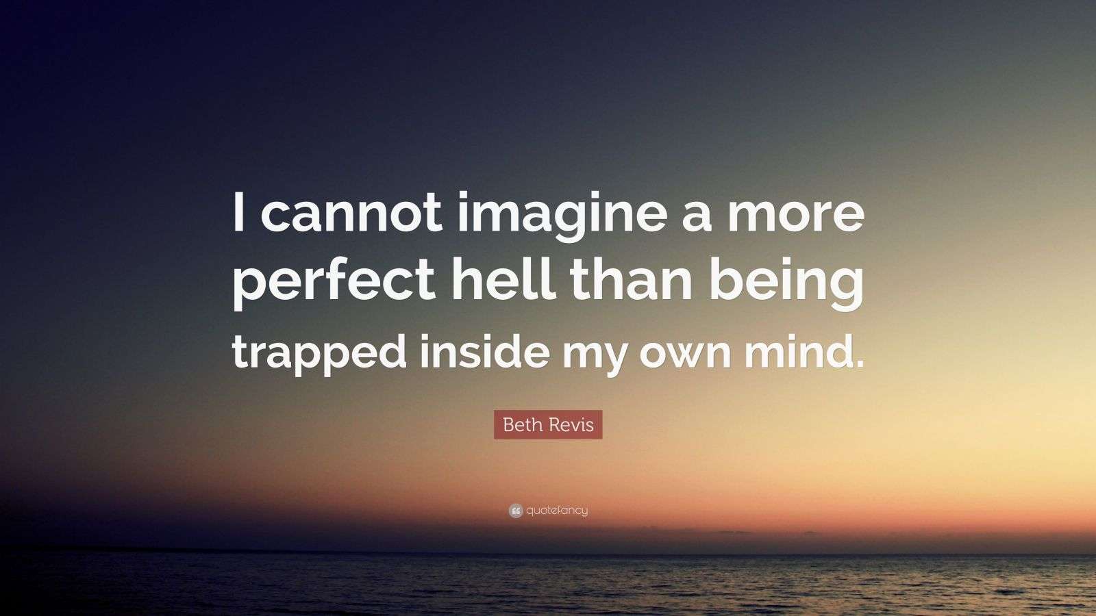 Beth Revis Quote: “I cannot imagine a more perfect hell than being ...