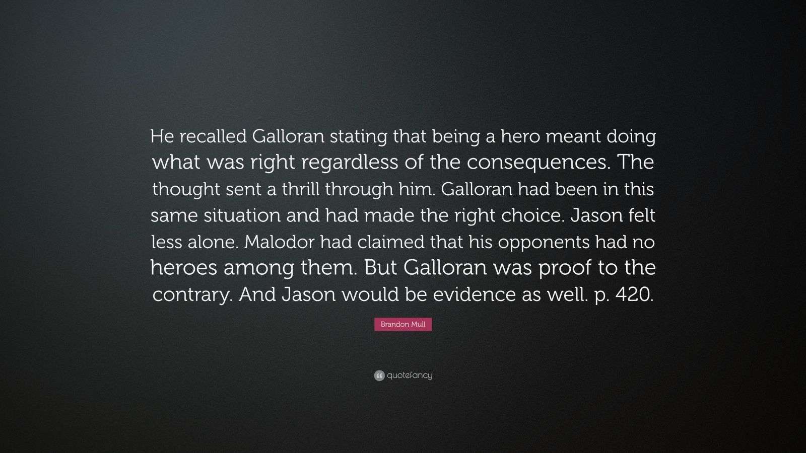 Brandon Mull Quote: “He recalled Galloran stating that being a hero ...