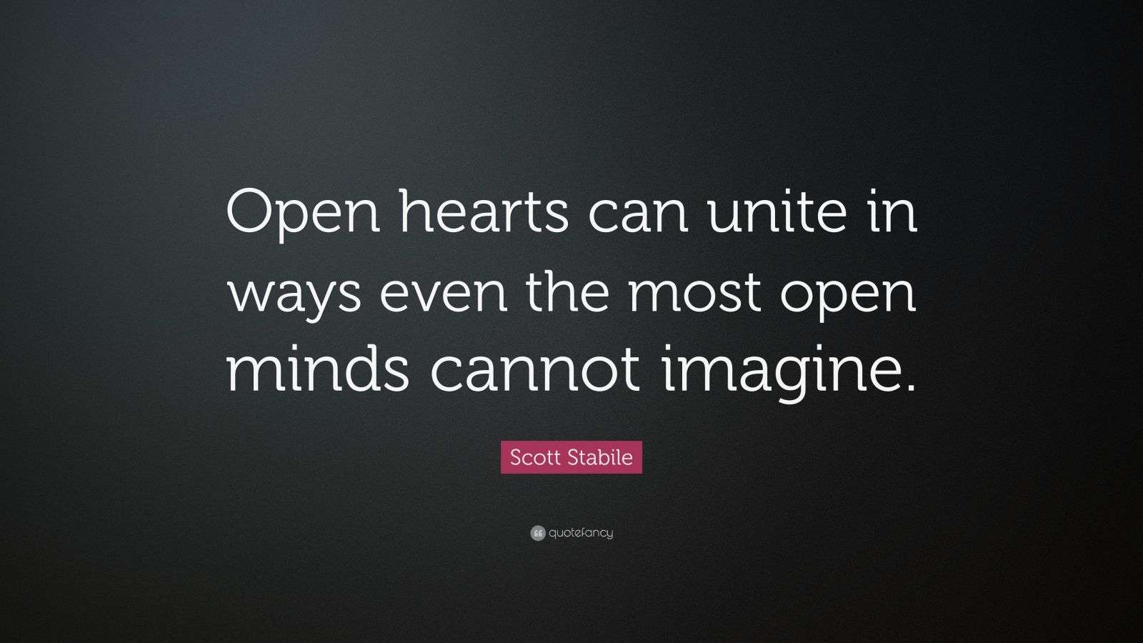 Scott Stabile Quote: “Open hearts can unite in ways even the most open ...