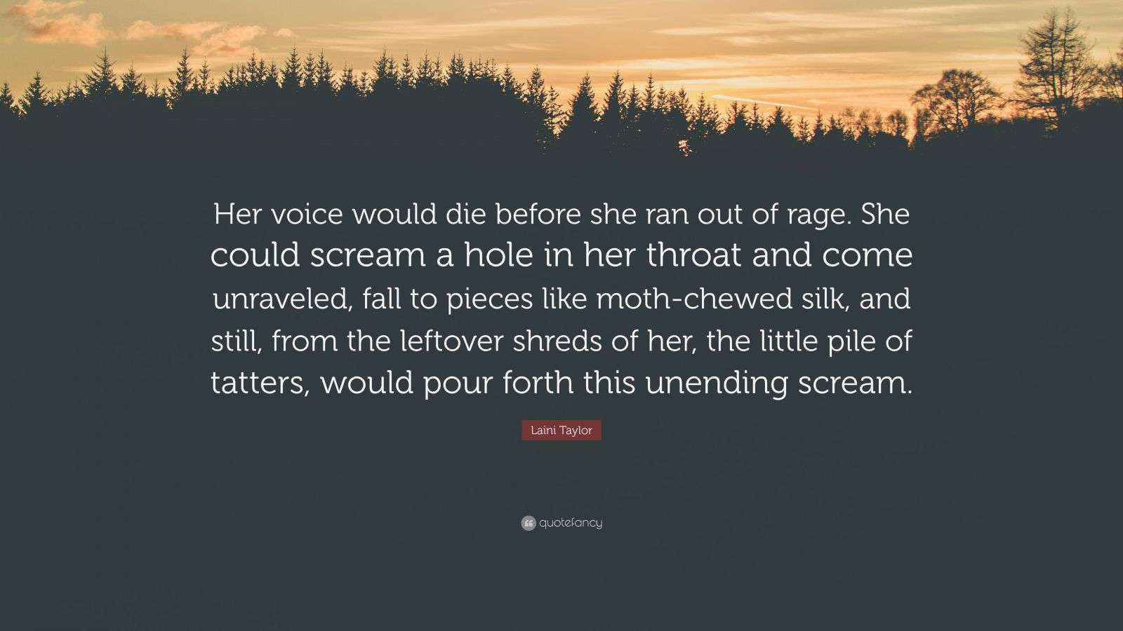 Laini Taylor Quote: “Her voice would die before she ran out of rage ...