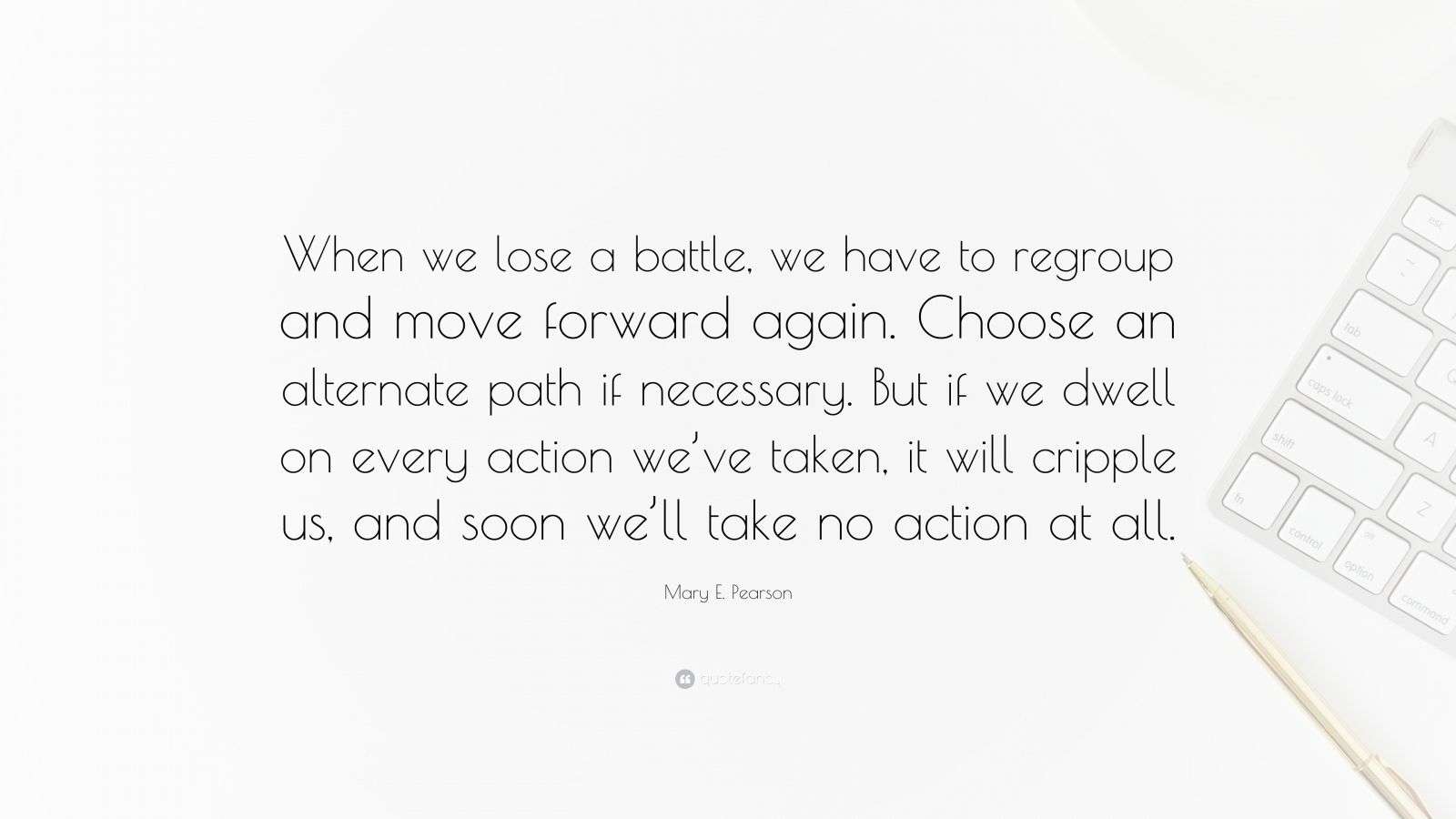 Mary E. Pearson Quote: “When we lose a battle, we have to regroup and ...