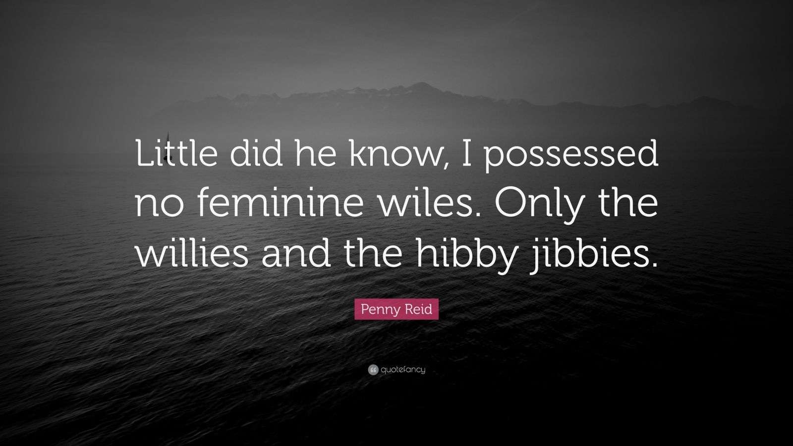 Penny Reid Quote: “Little did he know, I possessed no feminine wiles ...