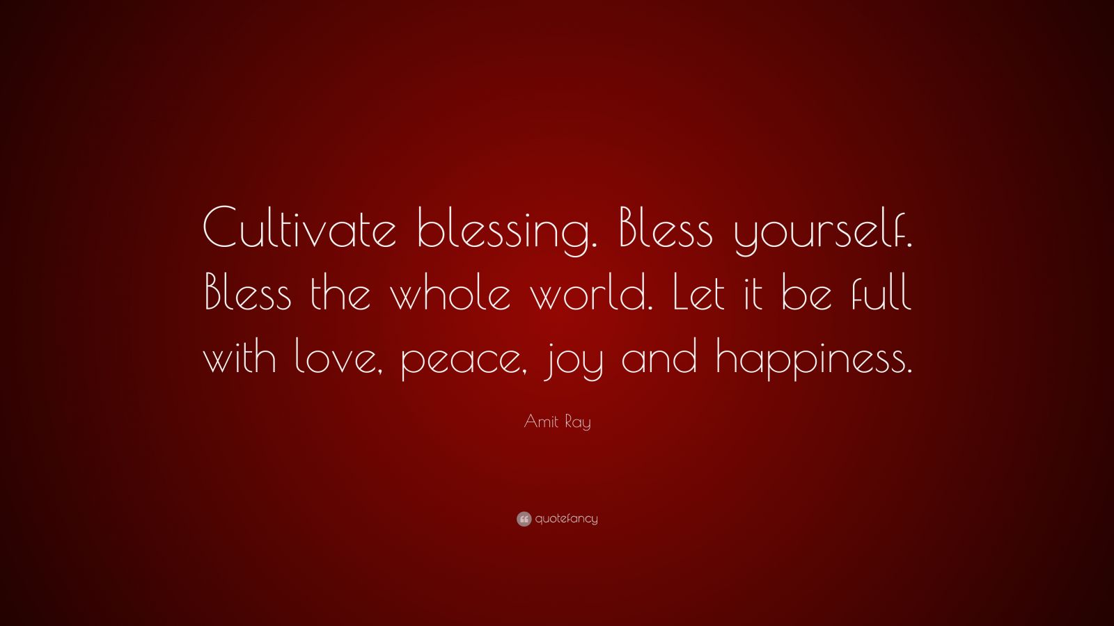 Amit Ray Quote: “Cultivate blessing. Bless yourself. Bless the whole ...