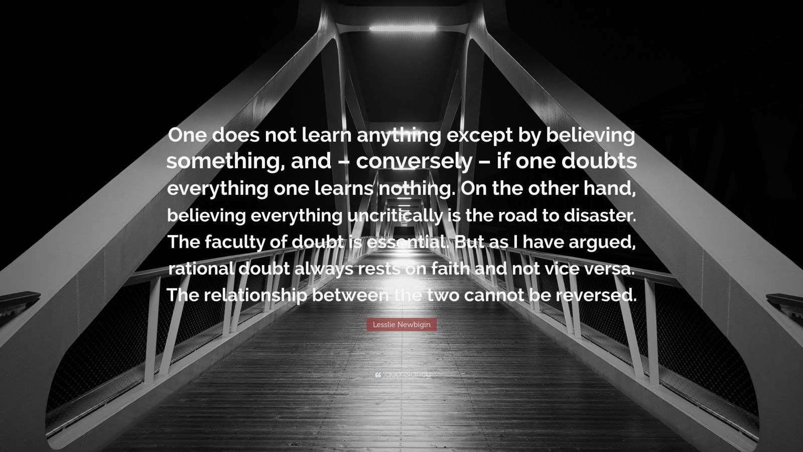 Lesslie Newbigin Quote: “One does not learn anything except by ...