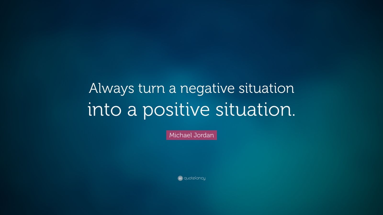 Michael Jordan Quote: “Always turn a negative situation into a positive ...