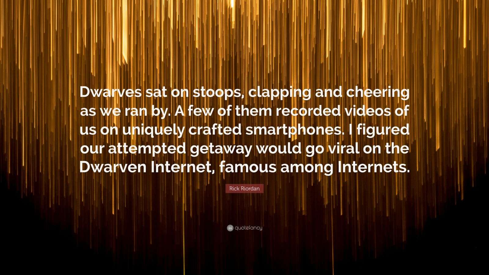 Rick Riordan Quote: “Dwarves sat on stoops, clapping and cheering as we ...
