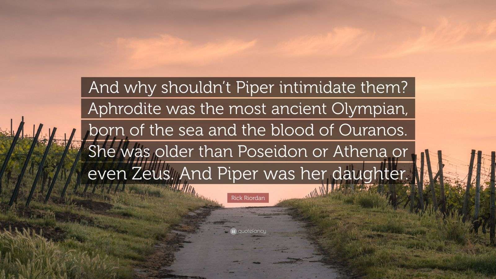Rick Riordan Quote: “And why shouldn’t Piper intimidate them? Aphrodite ...