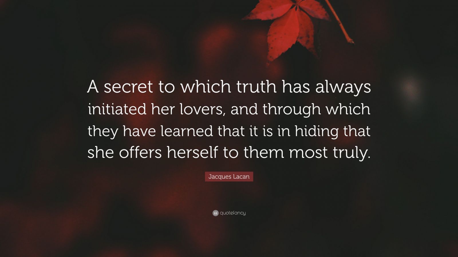 Jacques Lacan Quote: “A secret to which truth has always initiated her ...