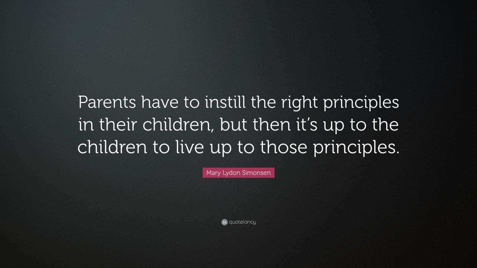 Mary Lydon Simonsen Quote: “Parents have to instill the right ...