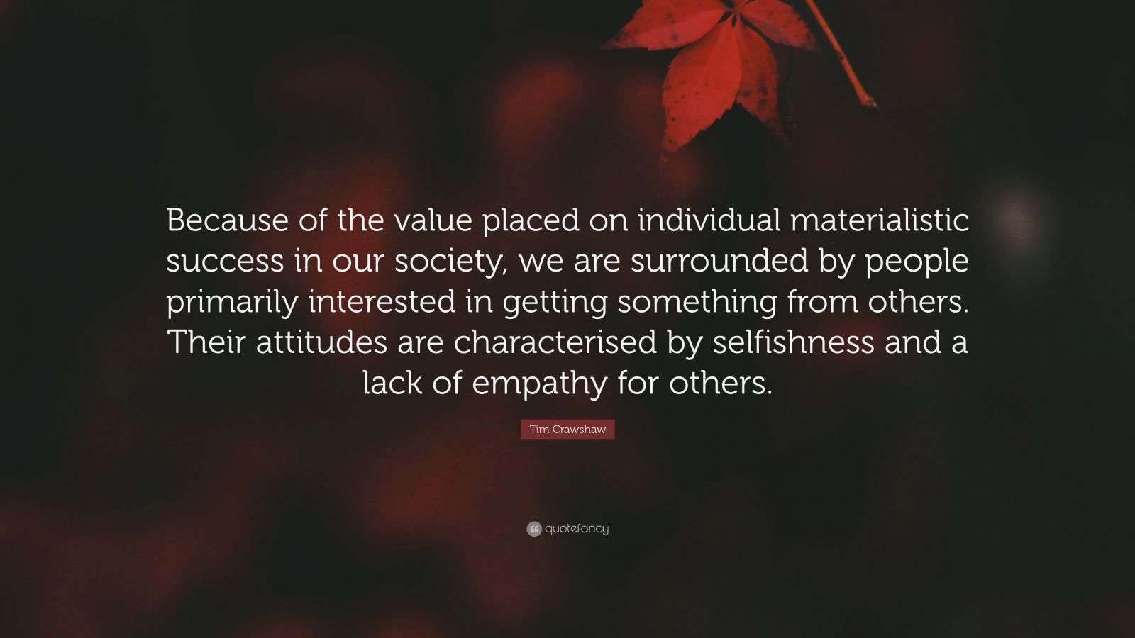 Tim Crawshaw Quote: “Because of the value placed on individual ...