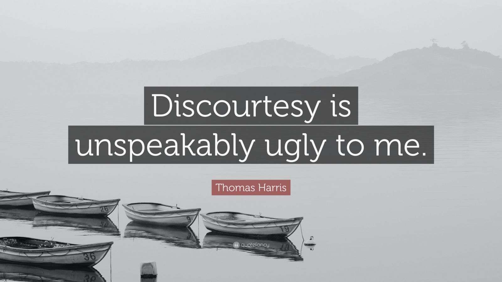 Thomas Harris Quote: “Discourtesy is unspeakably ugly to me.”