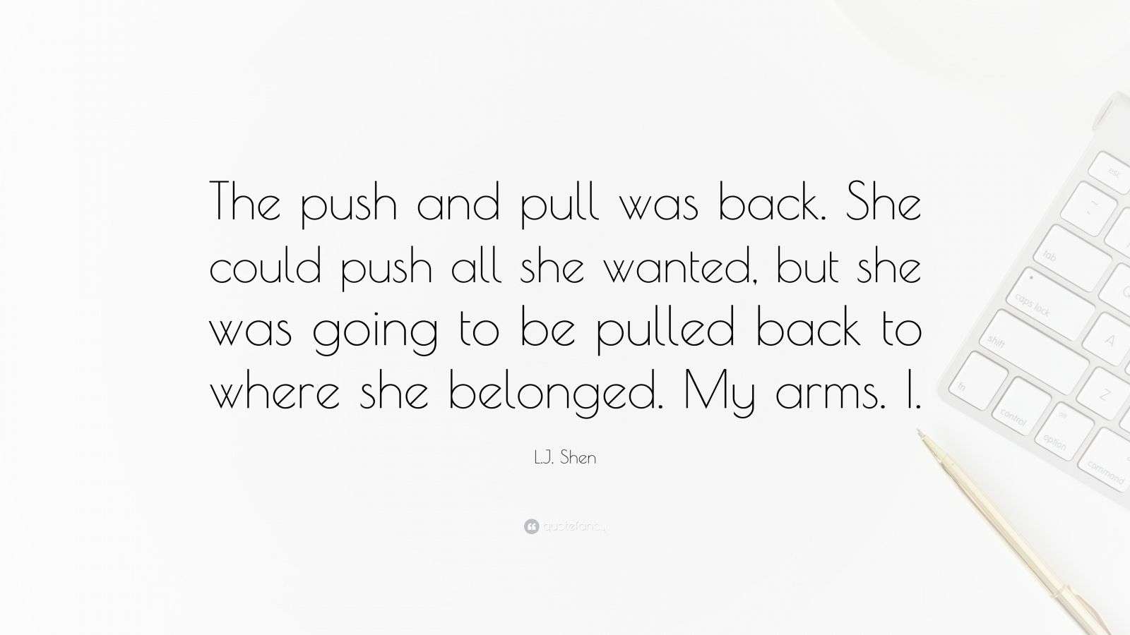 L.J. Shen Quote: “The push and pull was back. She could push all she ...