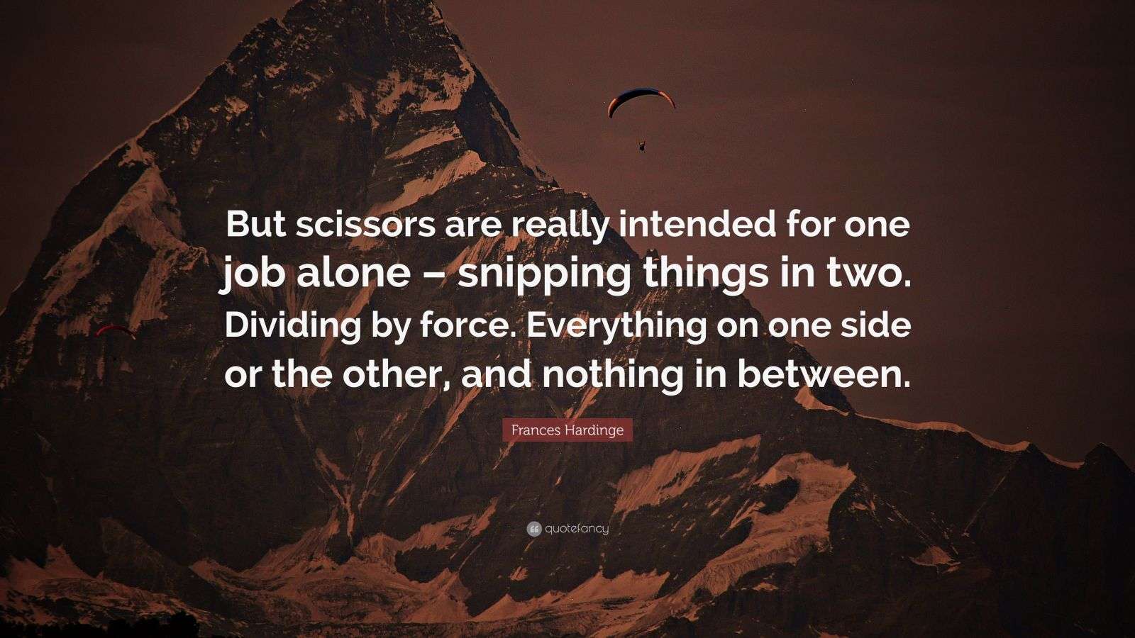 Frances Hardinge Quote: “But scissors are really intended for one job ...