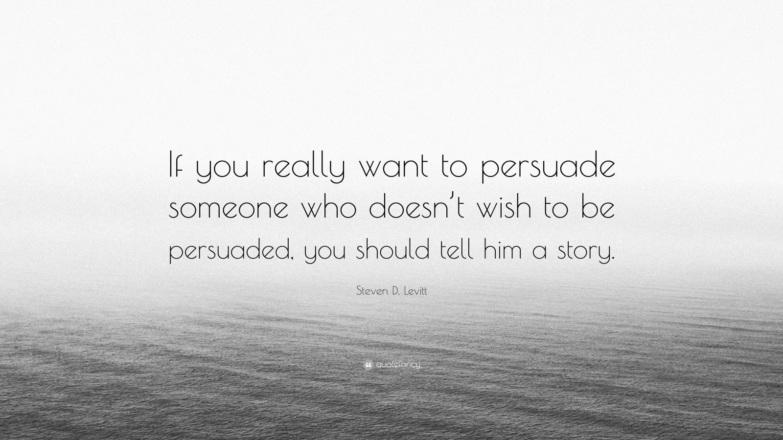 Steven D. Levitt Quote: “If you really want to persuade someone who ...