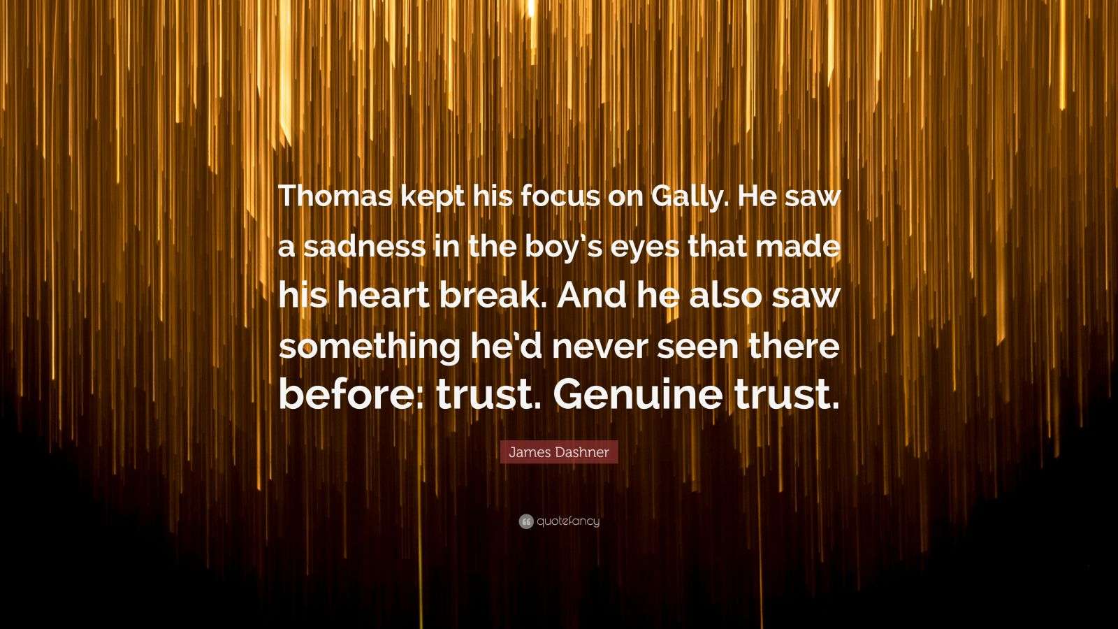 James Dashner Quote: “Thomas kept his focus on Gally. He saw a sadness ...