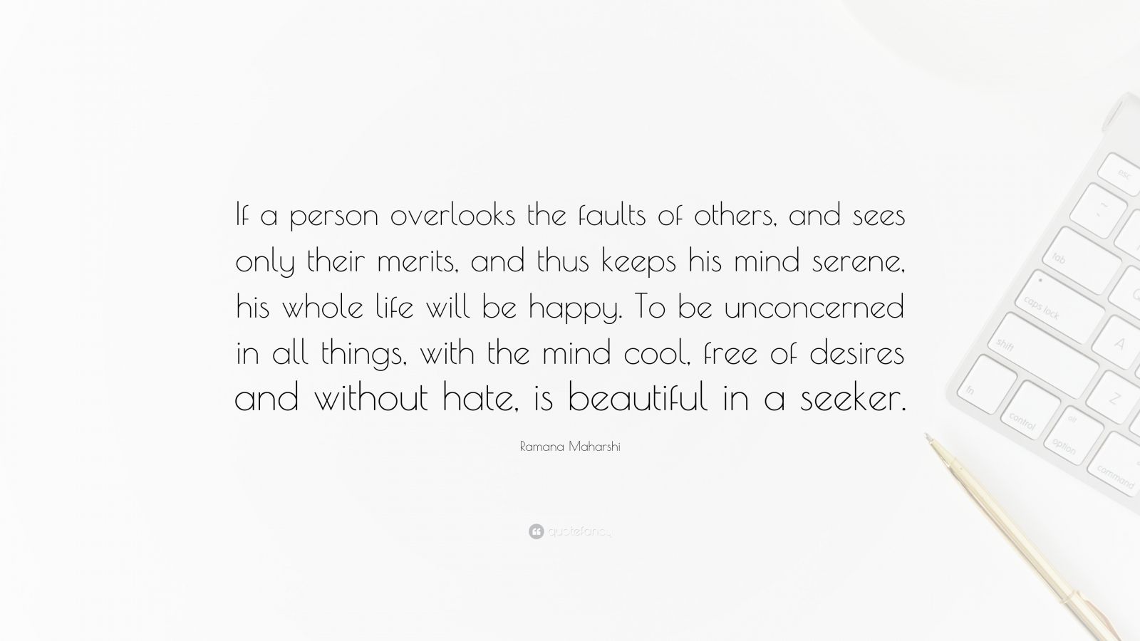 Ramana Maharshi Quote: “If a person overlooks the faults of others, and ...