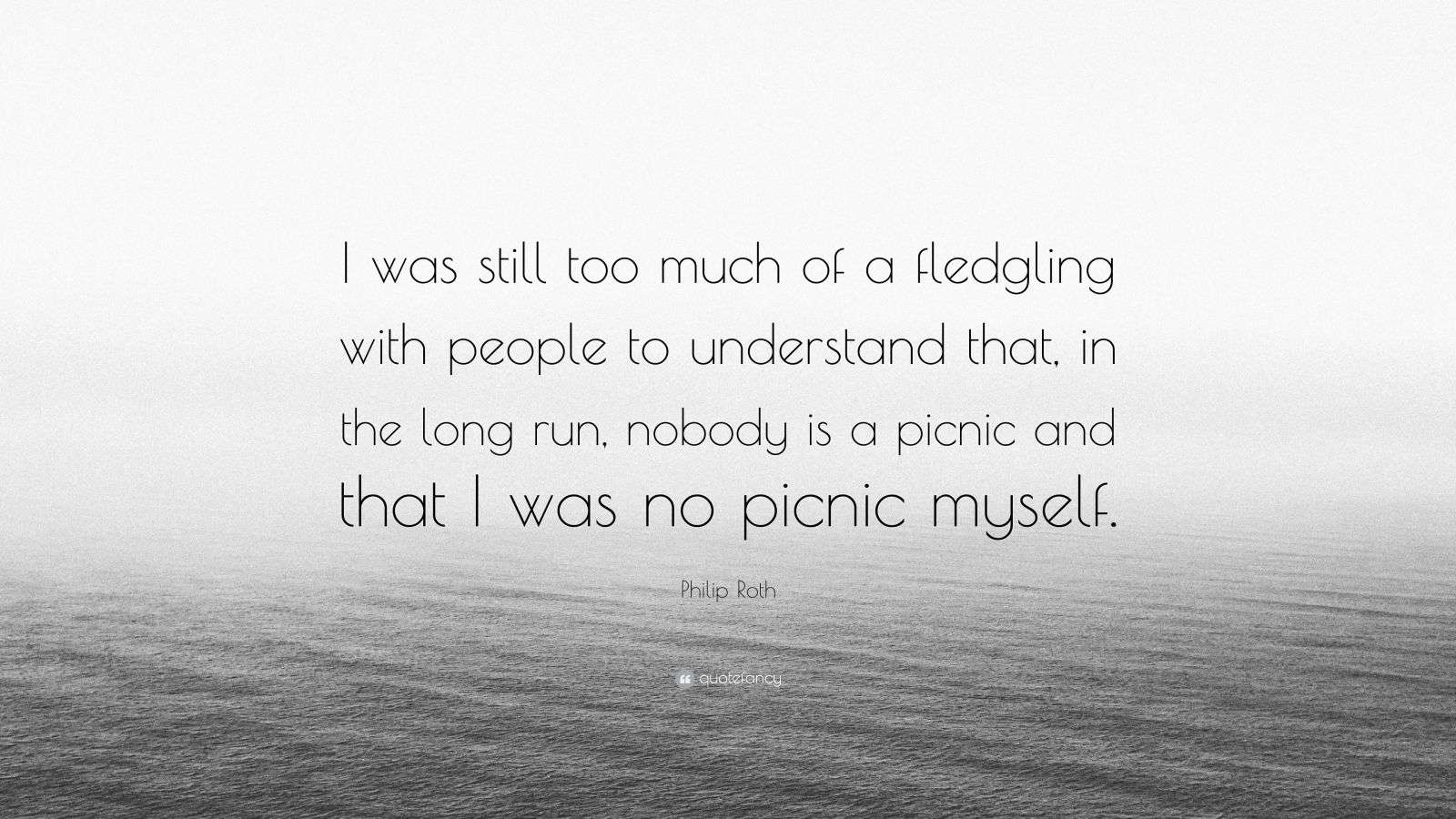 Philip Roth Quote: “I was still too much of a fledgling with people to ...