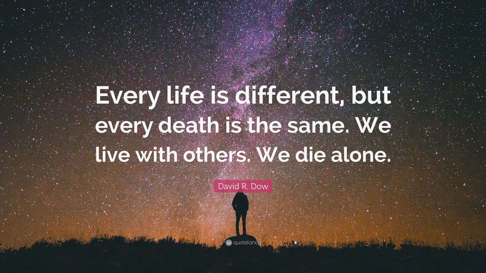 David R. Dow Quote: “Every life is different, but every death is the ...
