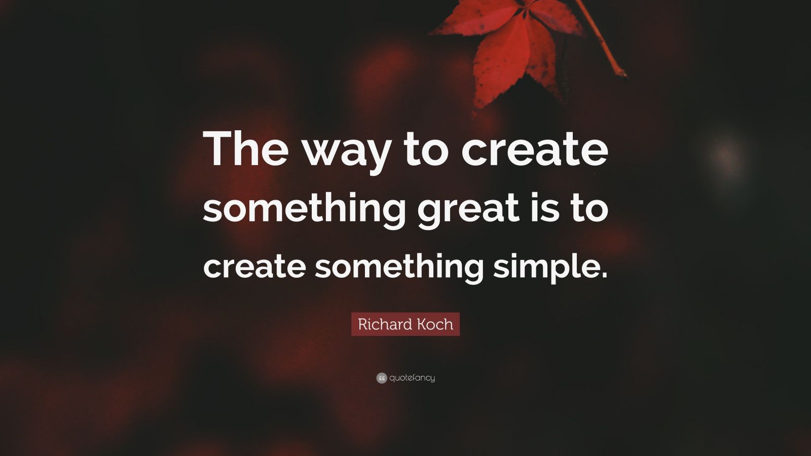 Richard Koch Quote: “The way to create something great is to create ...