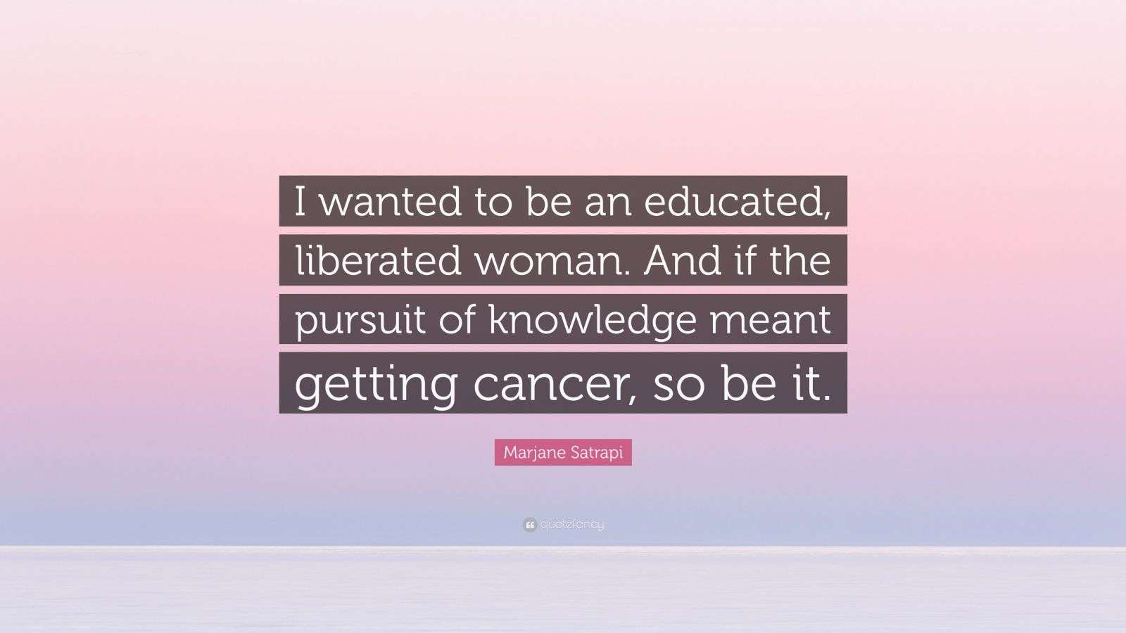 Marjane Satrapi Quote: “I wanted to be an educated, liberated woman ...